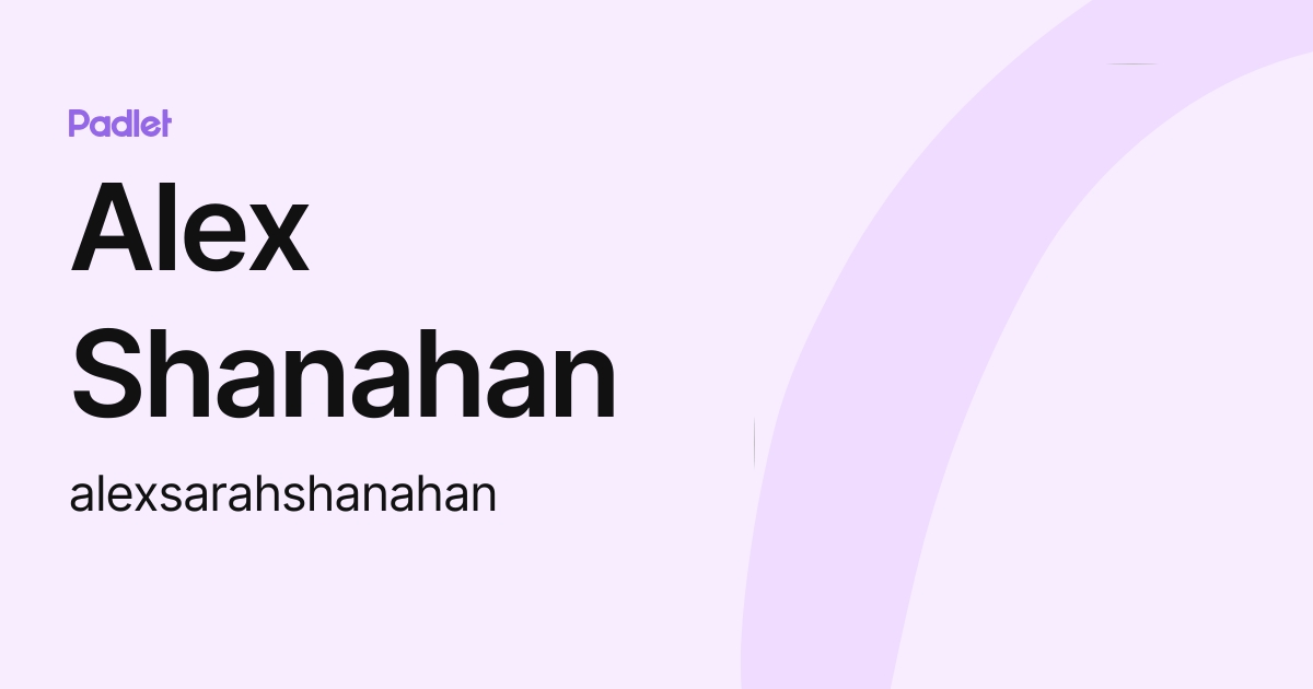 Alex Shanahan (alexsarahshanahan) profile | Padlet