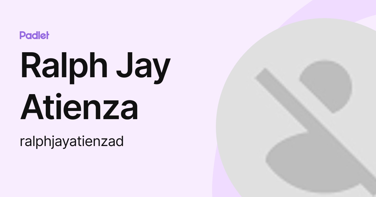 Ralph Jay Atienza (ralphjayatienzad) profile | Padlet