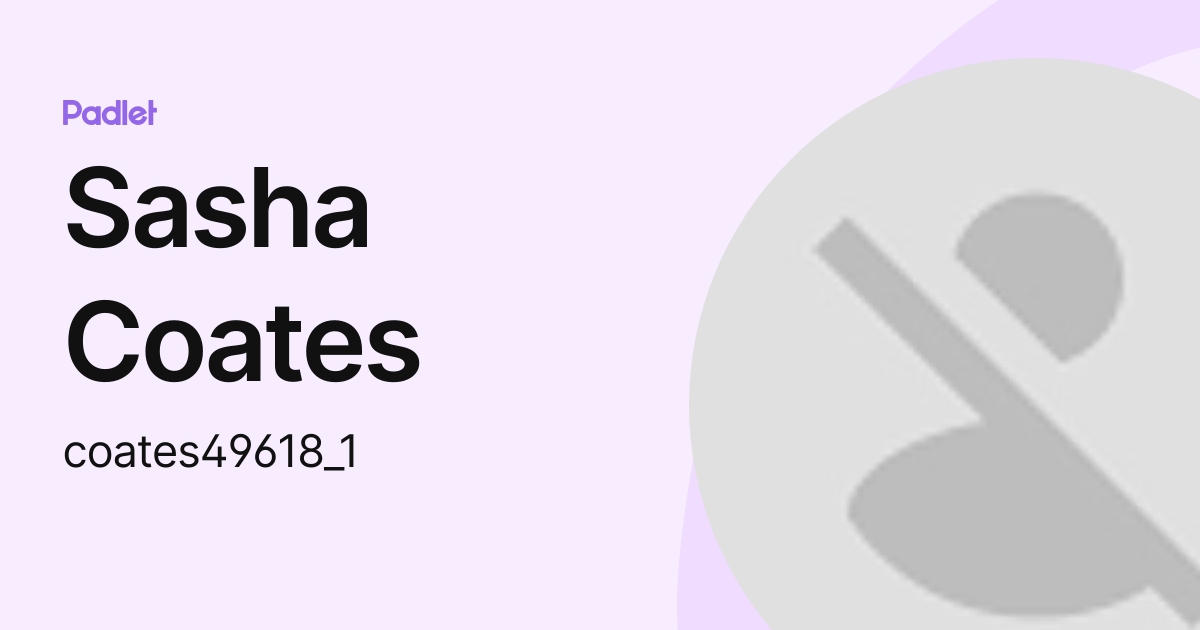 Sasha Coates (coates49618) profile | Padlet
