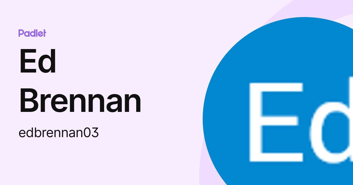 Ed Brennan (edbrennan03) profile | Padlet