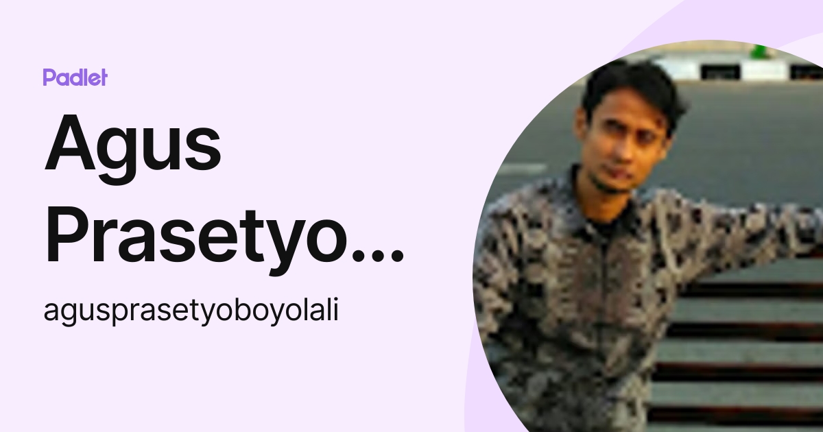 Agus Prasetyo Boyolali (agusprasetyoboyolali) profile | Padlet