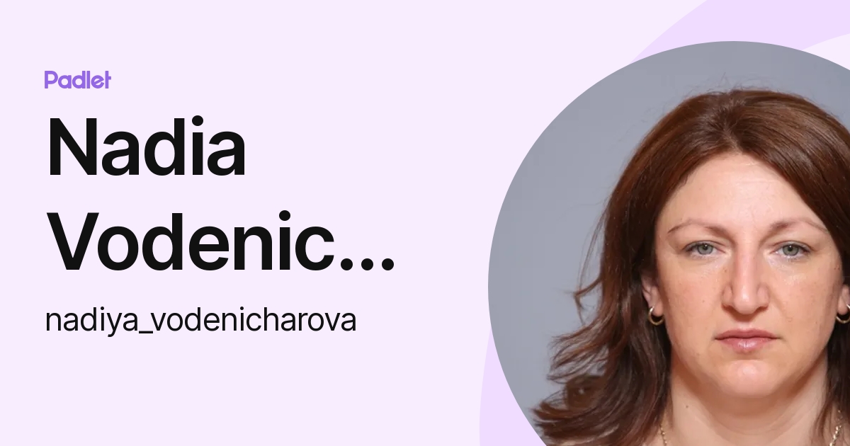 Nadia Vodenicharova (nadiya_vodenicharova) profile | Padlet