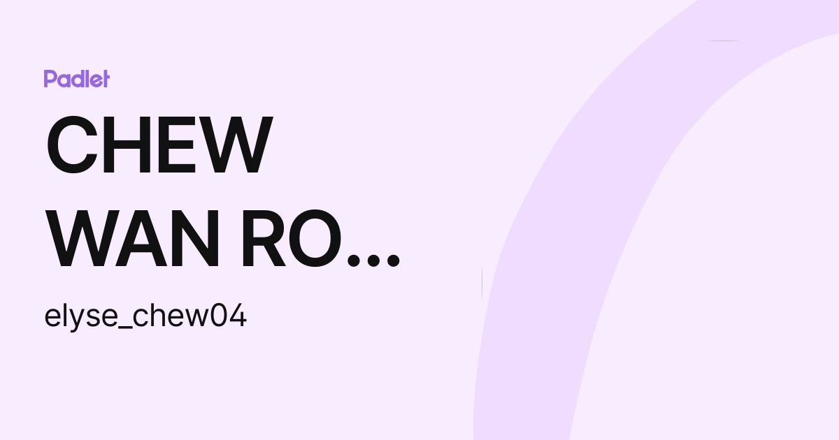 CHEW WAN ROU ELYSE (elyse_chew04) profile | Padlet