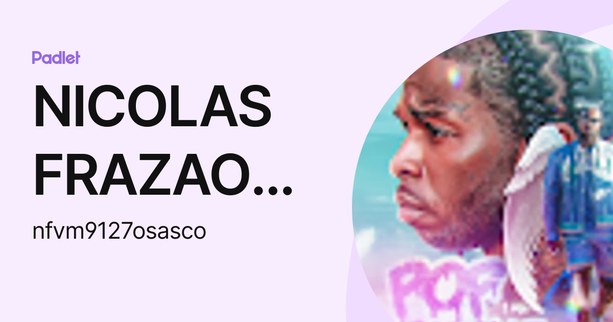 NICOLAS FRAZAO VIEIRA MOLINA (nfvm9127osasco) profile | Padlet