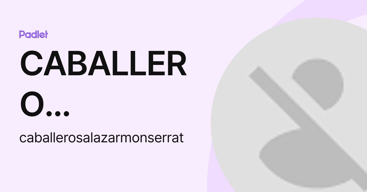 CABALLERO SALAZAR MONSERRAT (caballerosalazarmonserrat) profile | Padlet