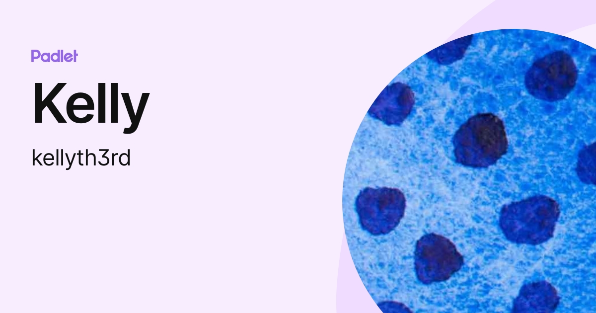 Kelly (kellyth3rd) profile | Padlet