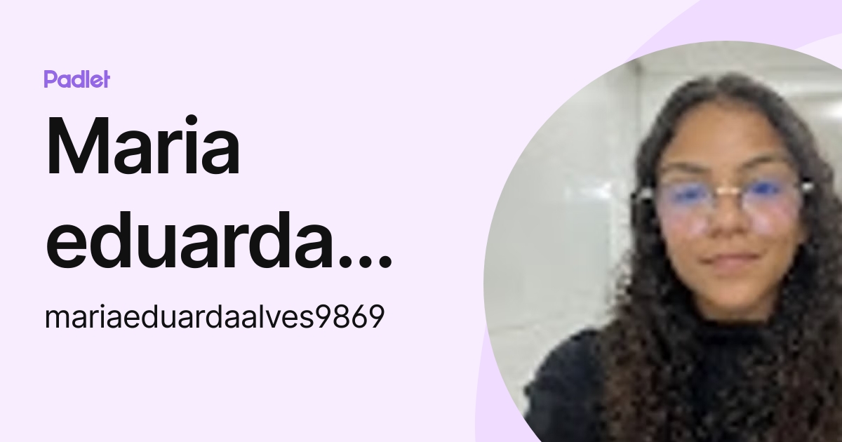 Maria eduarda Alves (mariaeduardaalves9869) profile | Padlet