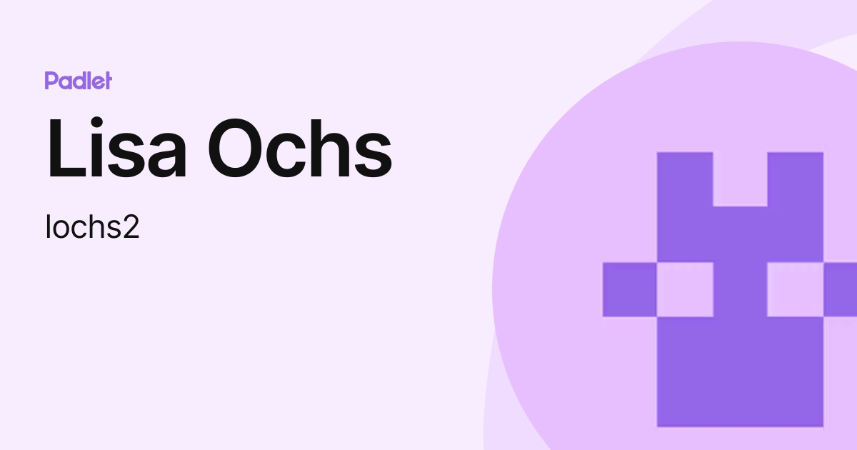 Lisa Ochs (lochs2) profile | Padlet