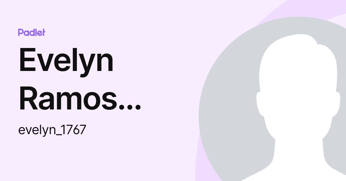 Evelyn Ramos Rios (evelyn_1767) profile | Padlet