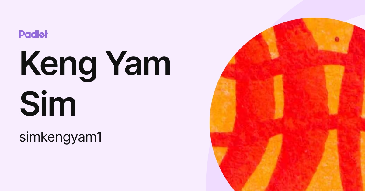 Keng Yam Sim (sim_keng_yam) profile | Padlet