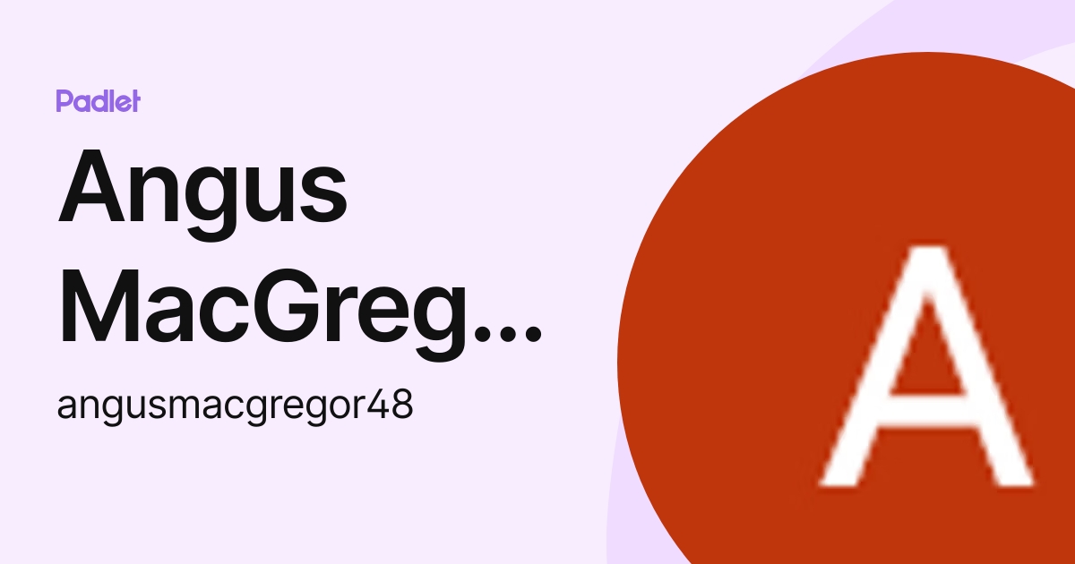 Angus MacGregor (angusmacgregor48) profile | Padlet