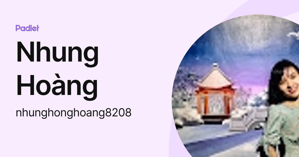 Nhung Hoàng (nhunghonghoang8208) profile | Padlet