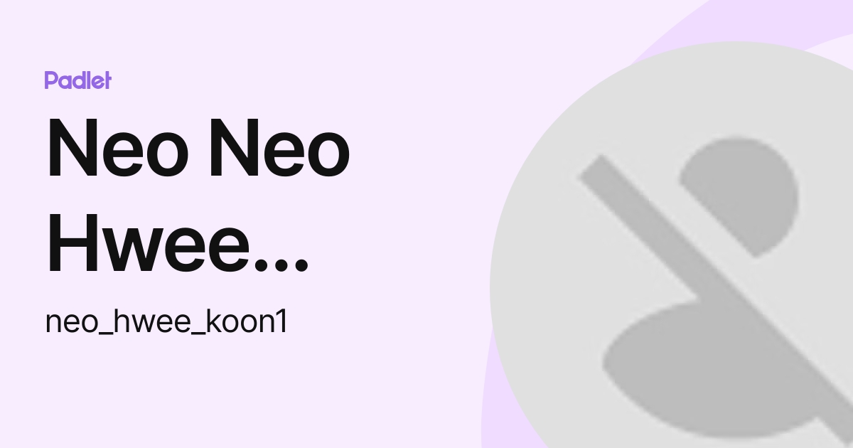 Neo Neo Hwee koon (neo_hwee_koon1) profile | Padlet