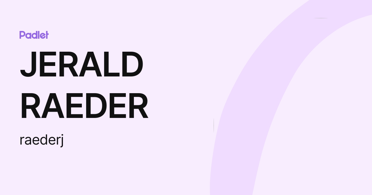 JERALD RAEDER (raederj) profile | Padlet