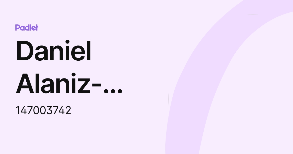 Daniel Alaniz-147003742 (147003742) profile | Padlet