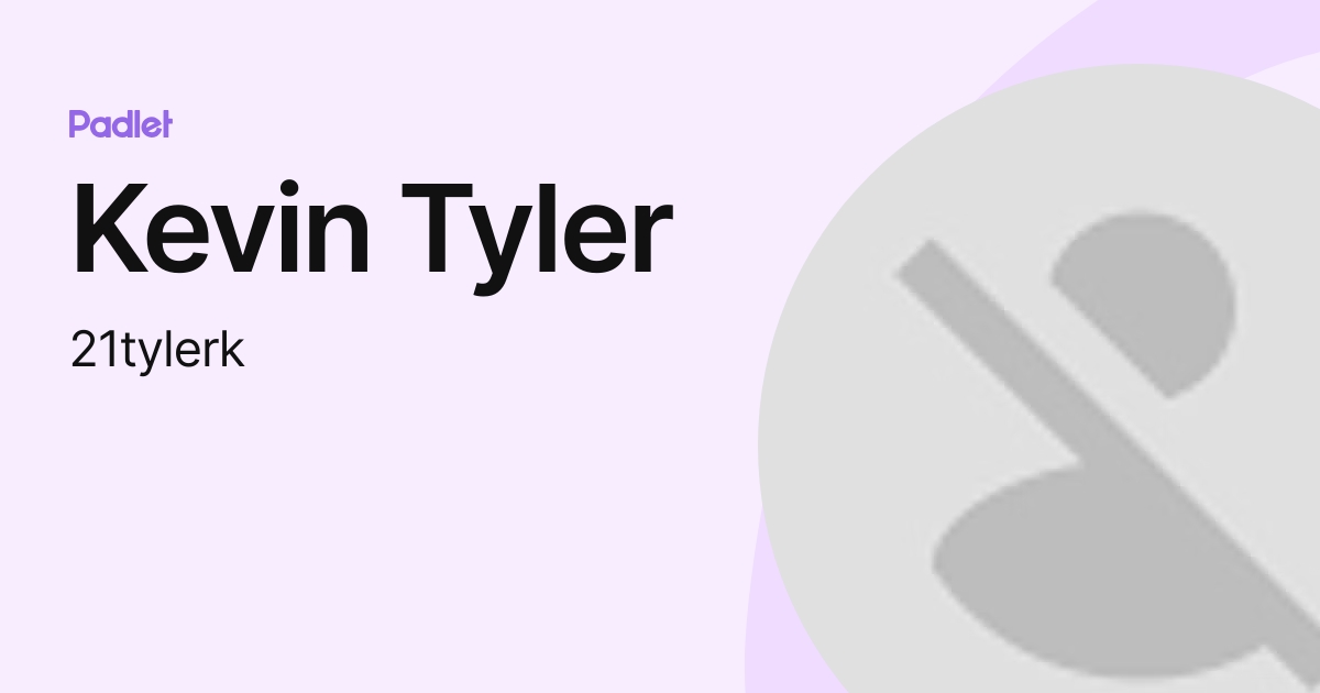Kevin Tyler (21tylerk) profile | Padlet