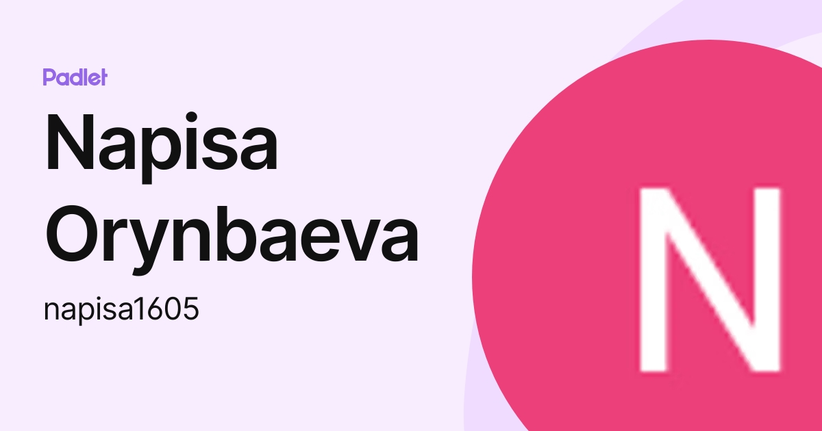 Napisa Orynbaeva (napisa1605) profile | Padlet