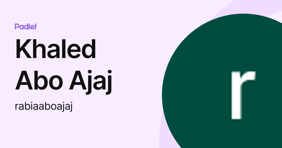 Khaled Abo Ajaj (rabiaaboajaj) profile | Padlet