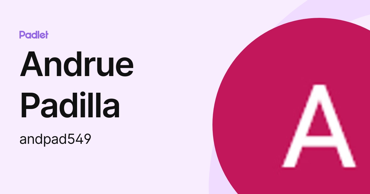 Andrue Padilla (andpad549) profile | Padlet