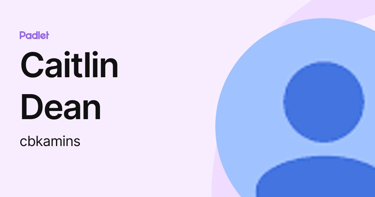 Caitlin Dean (cbkamins) profile | Padlet