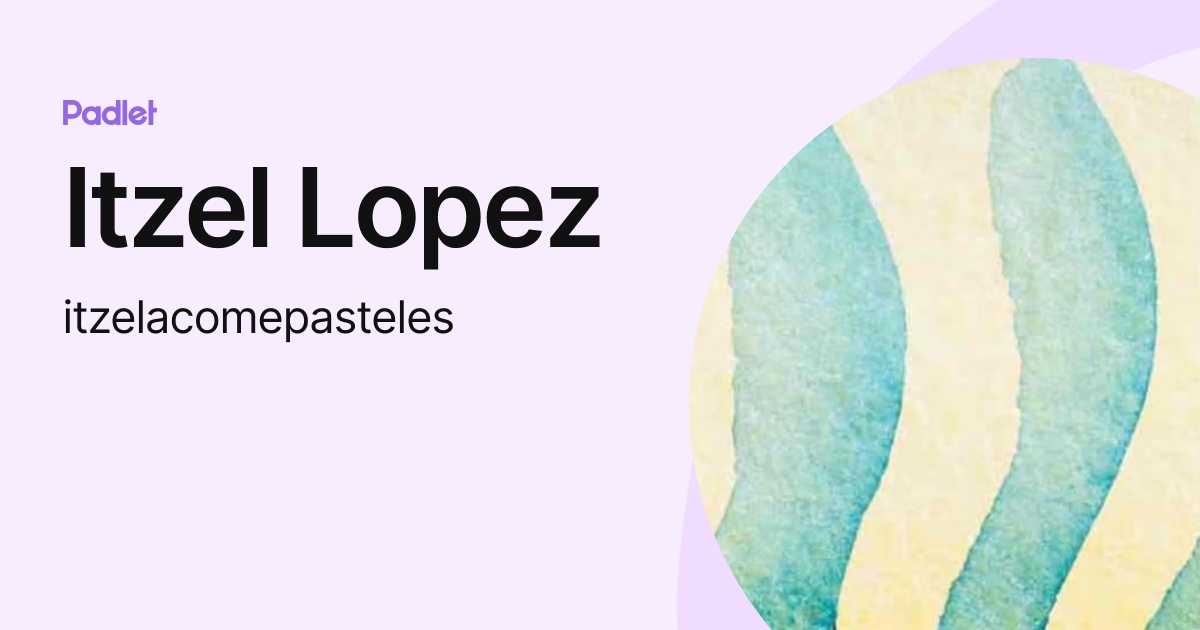 Itzel Lopez (itzelacomepasteles) profile | Padlet