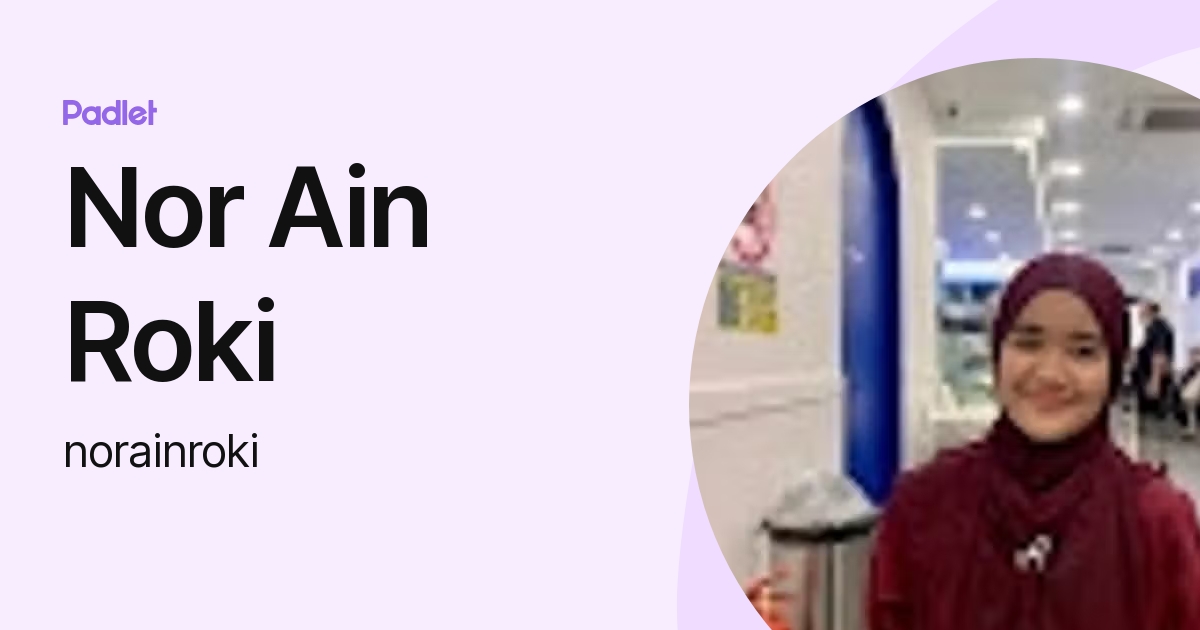 Nor Ain Roki (norainroki) profile | Padlet