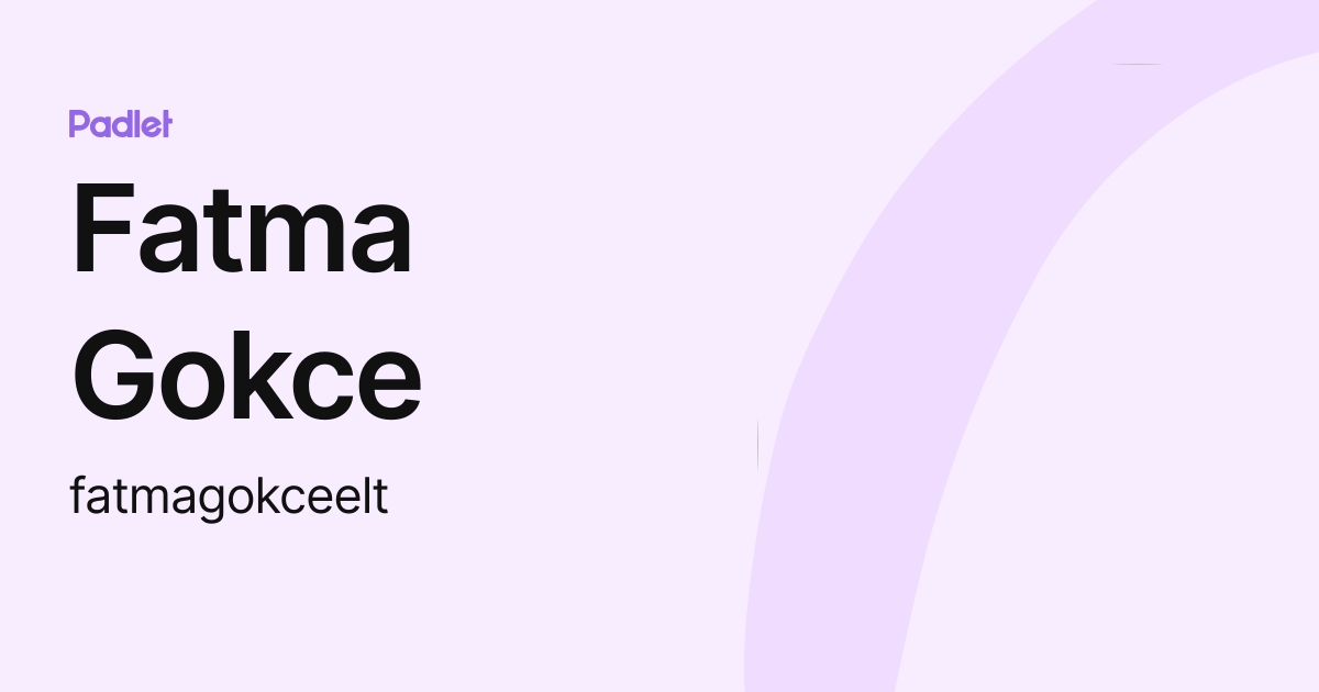 Fatma Gokce (fatmagokceelt) profile | Padlet