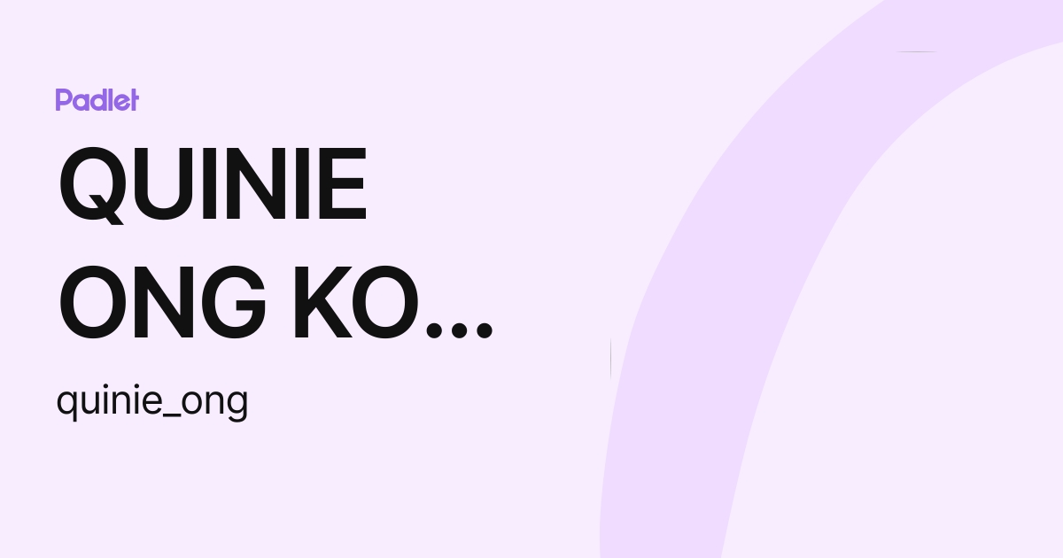 QUINIE ONG KOOI LOO (quinie_ong) profile | Padlet