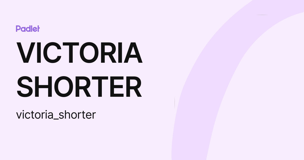 VICTORIA SHORTER (victoria_shorter) profile | Padlet