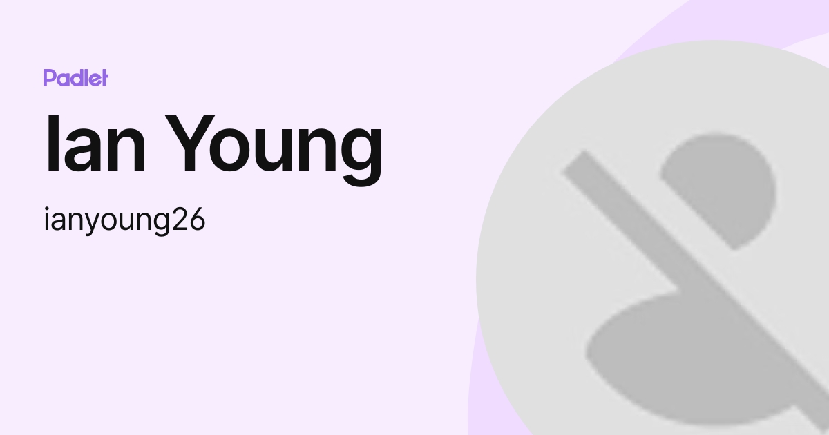 Ian Young (ianyoung26) profile | Padlet