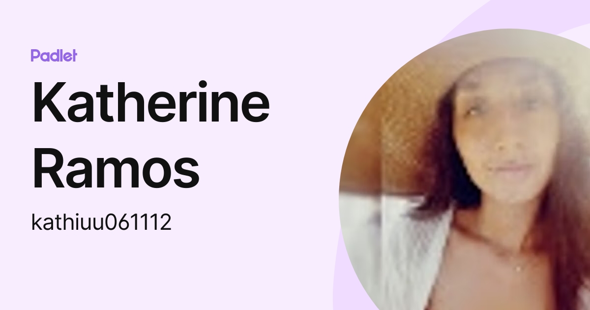 Katherine Ramos (kathiuu061112) profile | Padlet