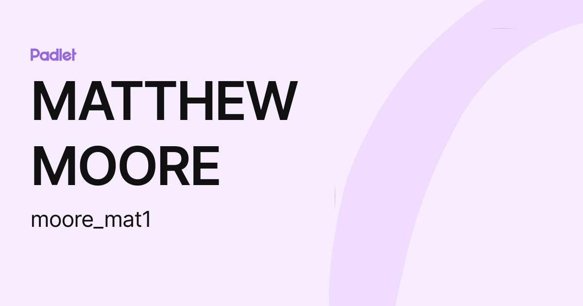 MATTHEW MOORE (moore_mat1) profile | Padlet
