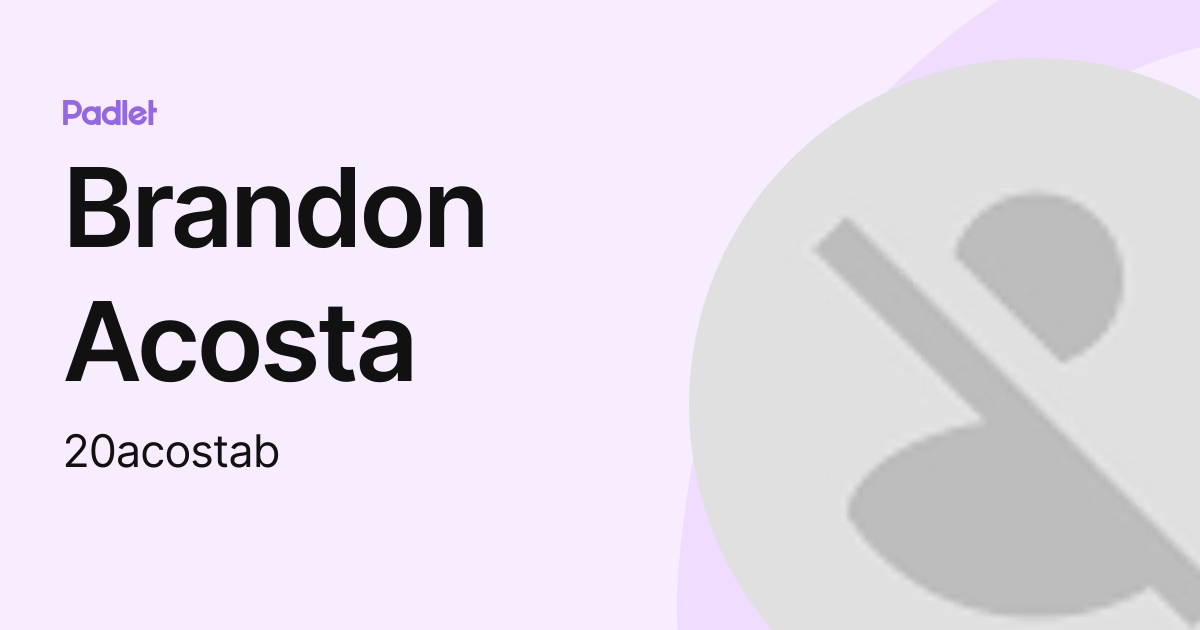 Brandon Acosta (20acostab) profile | Padlet