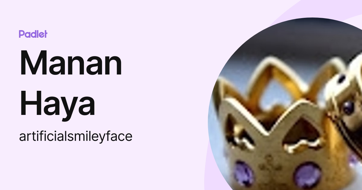 Manan Haya (artificialsmileyface) profile | Padlet