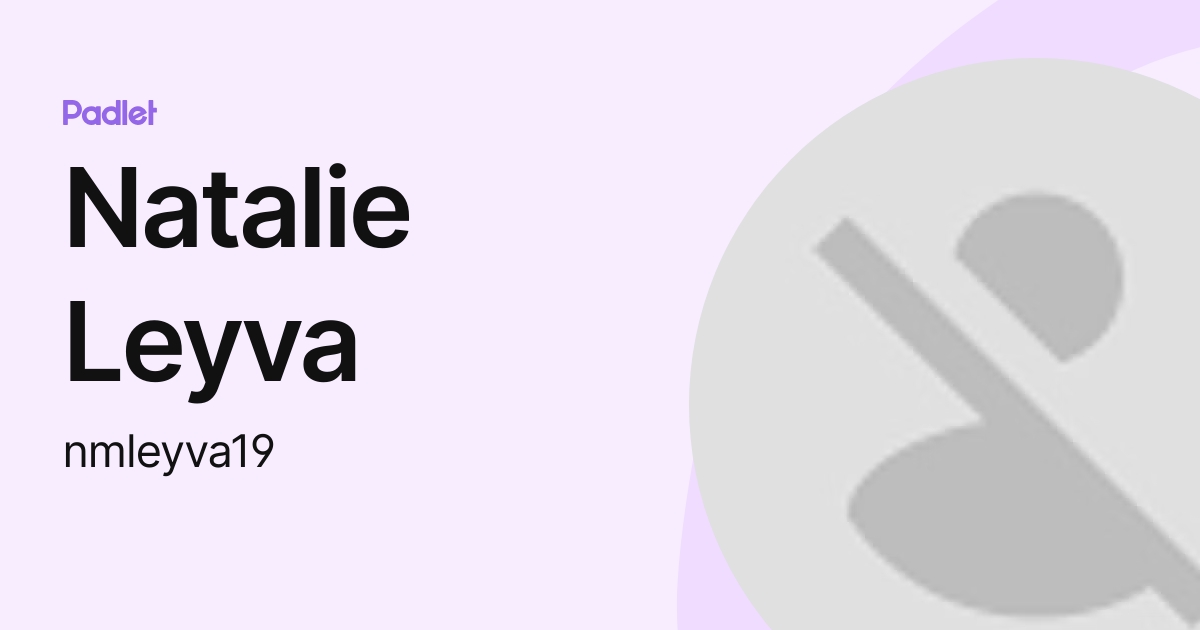 Natalie Leyva (nmleyva19) profile | Padlet