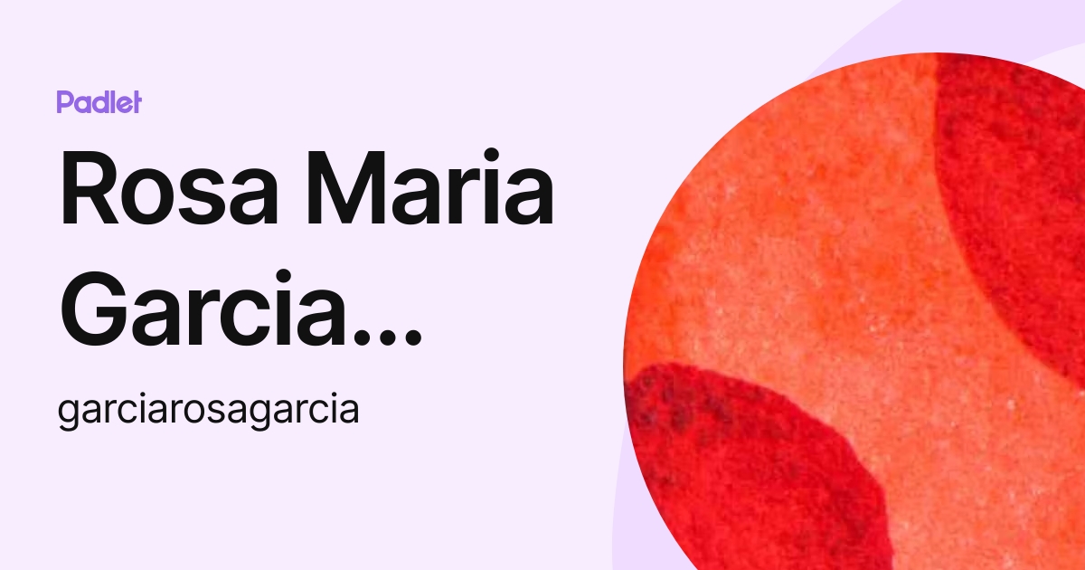 Rosa Maria Garcia Garcia (garciarosagarcia) profile | Padlet