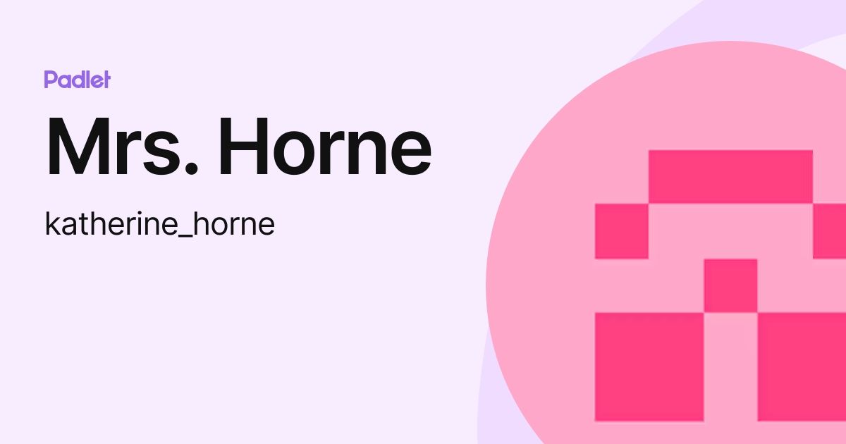 Mrs. Horne (katherine_horne) profile | Padlet