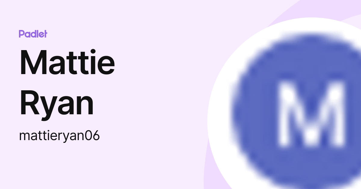Mattie Ryan (mattieryan06) profile | Padlet