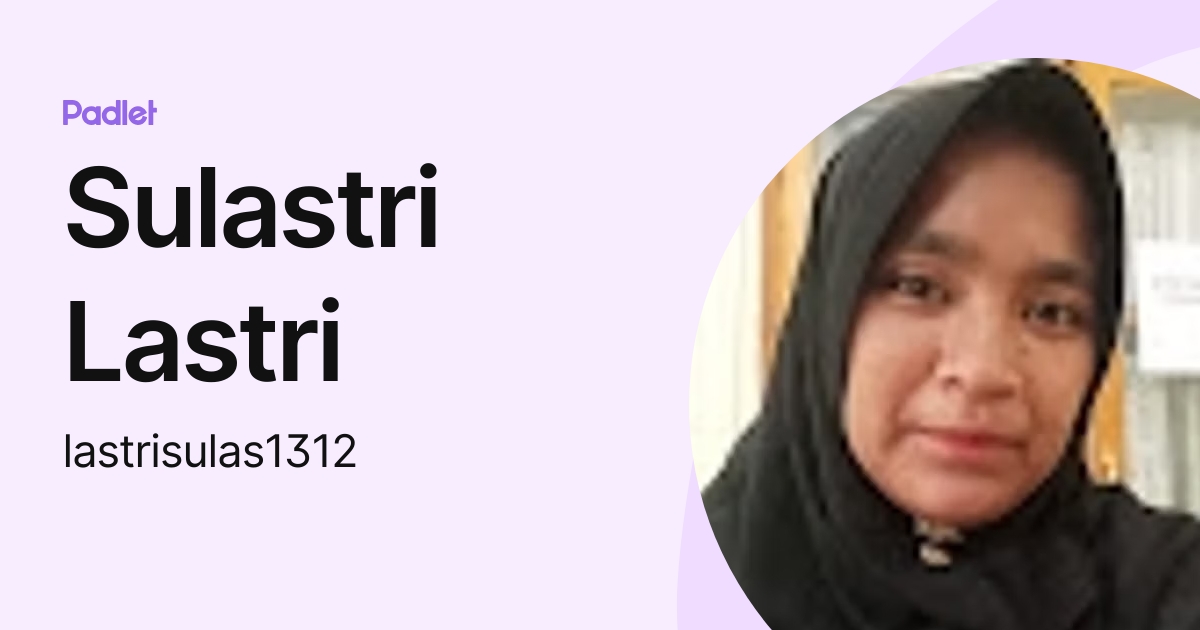 Sulastri Lastri (lastrisulas1312) profile | Padlet