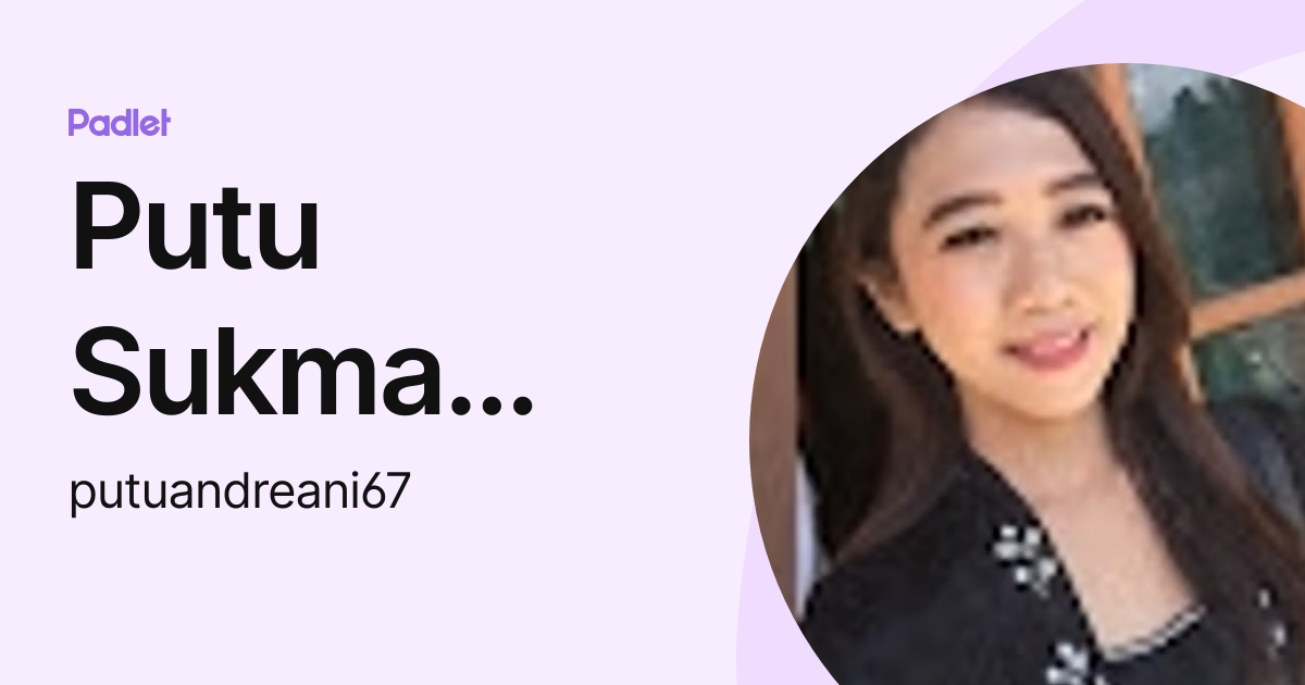 Putu Sukma Andreani (putuandreani67) profile | Padlet