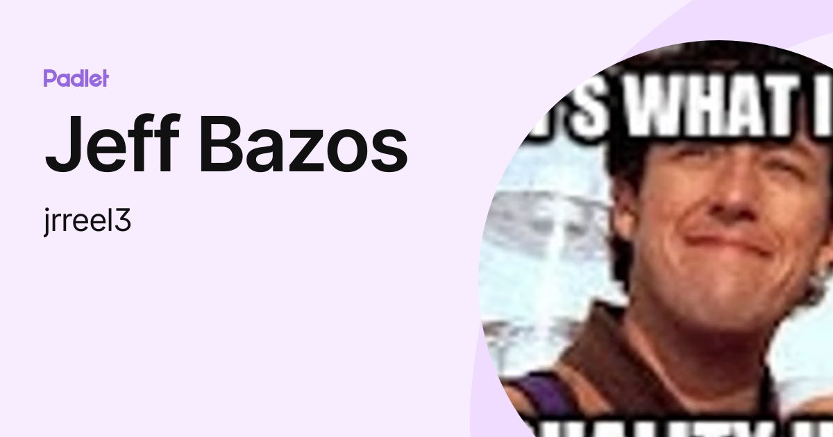 Jeff Bazos (jrreel3) profile | Padlet