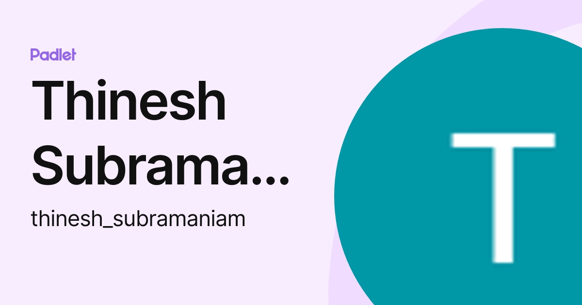 Thinesh Subramaniam (thinesh_subramaniam) profile | Padlet