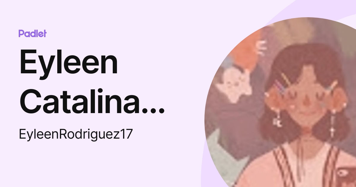 Eyleen Catalina Rodríguez Fonseca (EyleenRodriguez17) profile | Padlet
