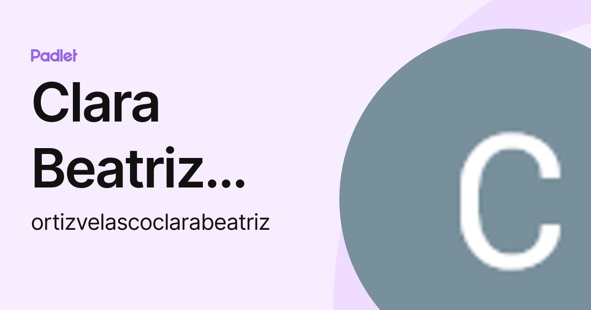 Clara Beatriz Ortiz Velasco (ortizvelascoclarabeatriz) profile | Padlet