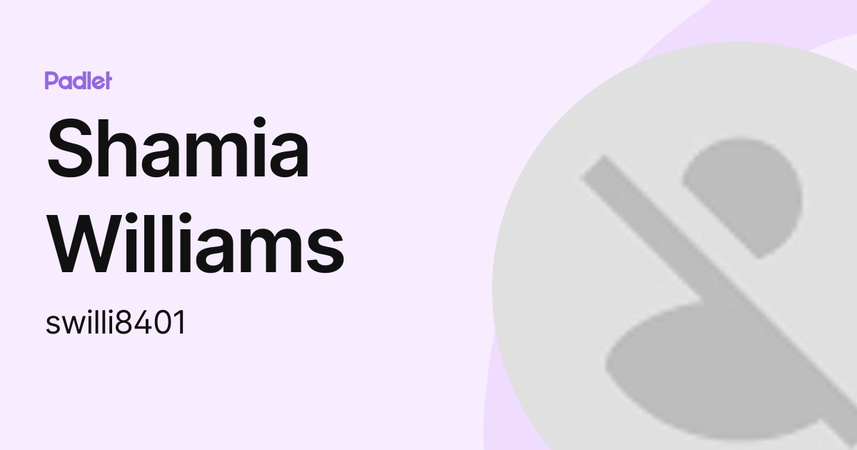 Shamia Williams (swilli8401) profile | Padlet