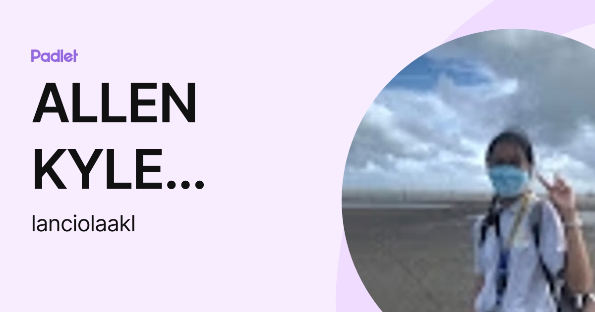 ALLEN KYLE LANCIOLA (lanciolaakl) profile | Padlet