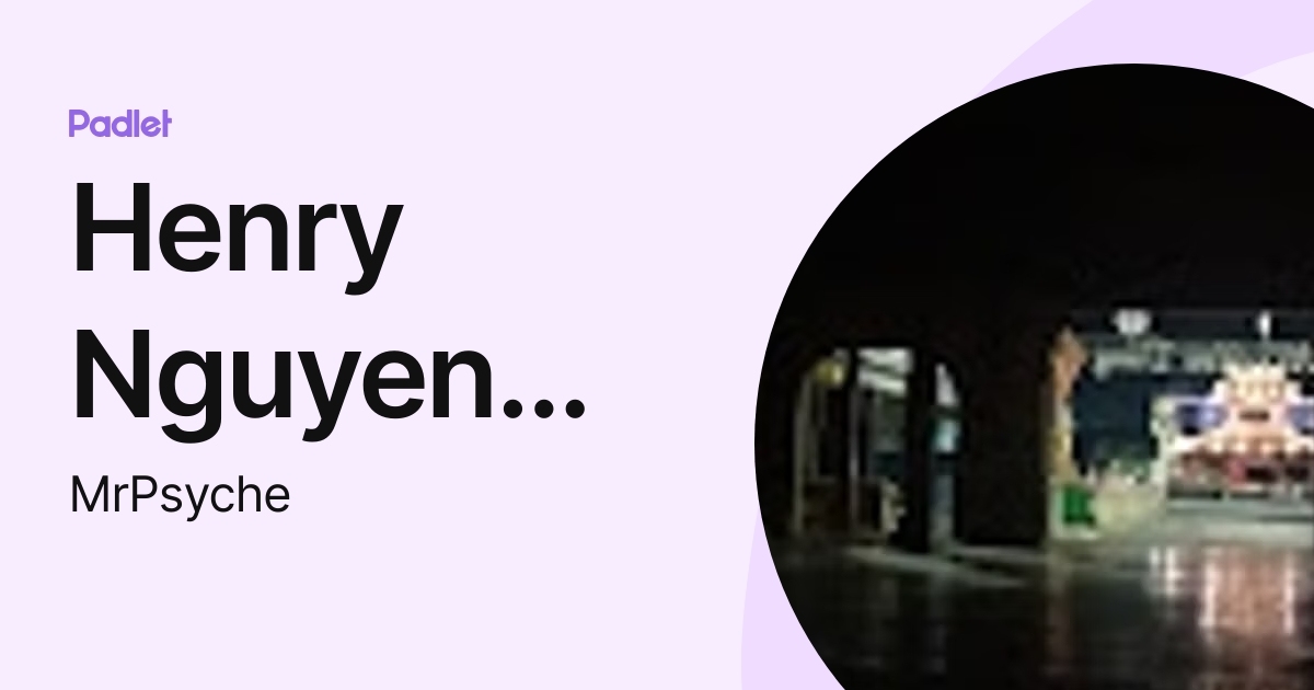 Henry Nguyen Pham (MrPsyche) profile | Padlet