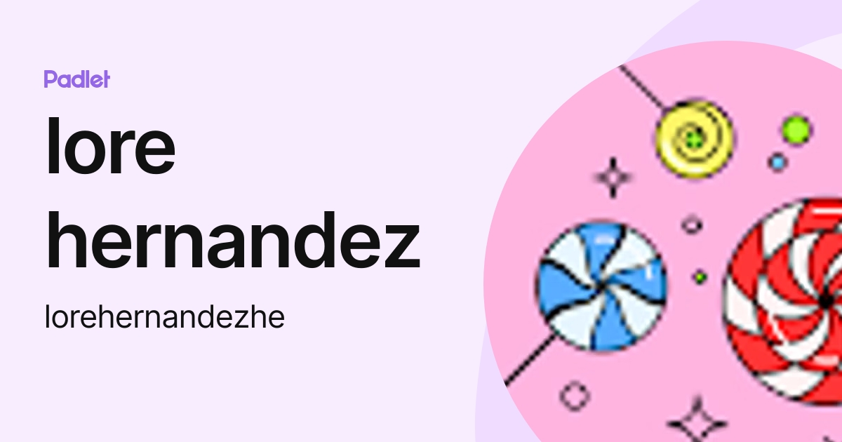 lore hernandez (lorehernandezhe) profile | Padlet