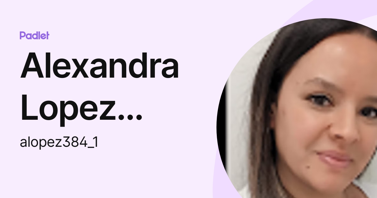 Alexandra Lopez Morales (alopez384_1) profile | Padlet