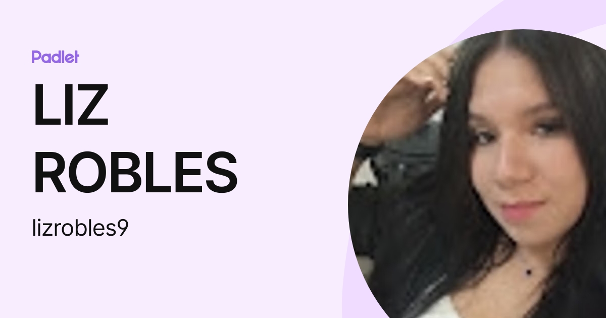 LIZ ROBLES (lizrobles9) profile | Padlet